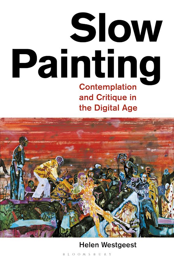 Slow Painting: Contemplation and Critique in the Digital Age: Helen ...