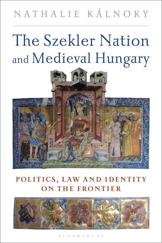 The Szekler Nation and Medieval Hungary: Politics, Law and Identity on ...