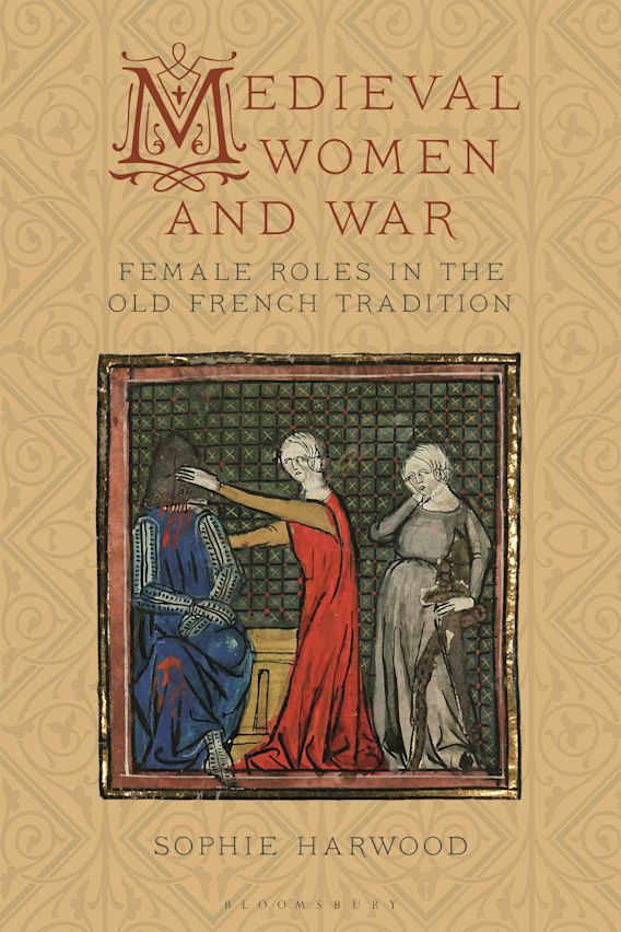 Medieval Women and War: Female Roles in the Old French Tradition ...