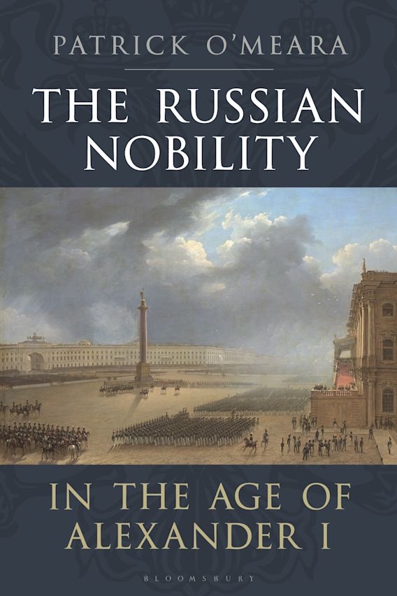 The Russian Nobility in the Age of Alexander I: : Patrick O’Meara ...