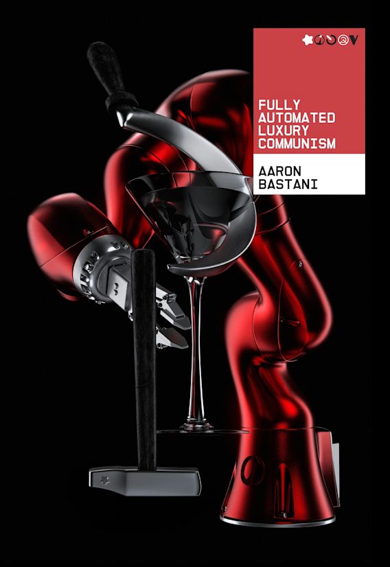 Fully Automated Luxury Communism: A Manifesto: Aaron Bastani: Verso
