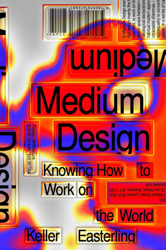 Medium Design: Knowing How to Build the World: Keller Easterling: Verso