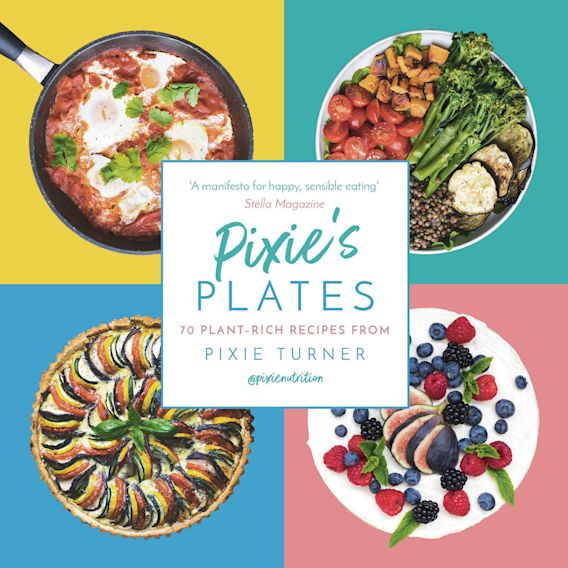 Pixie's Plates: 70 Plant-rich Recipes from Pixie Turner: Pixie Turner ...