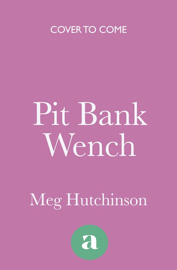 Pit Bank Wench: : Meg Hutchinson: Aria