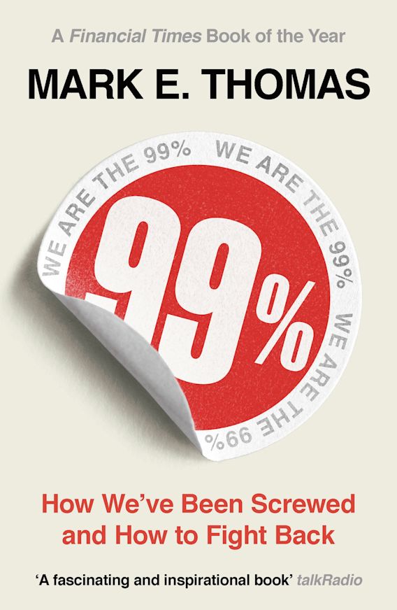 99%: How We've Been Screwed and How to Fight Back: Mark Thomas: Apollo