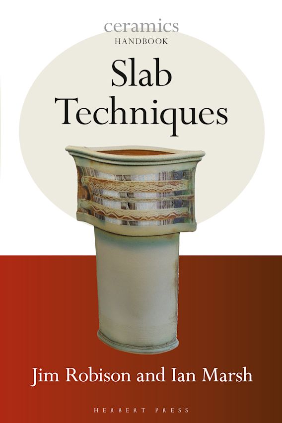 Slab Techniques: : Ceramics Handbooks Ian Marsh Herbert Press