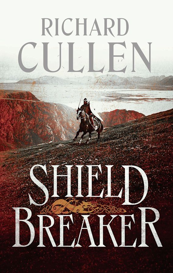 Shield Breaker: : The Wolf of Kings Richard Cullen Head of Zeus -- an ...
