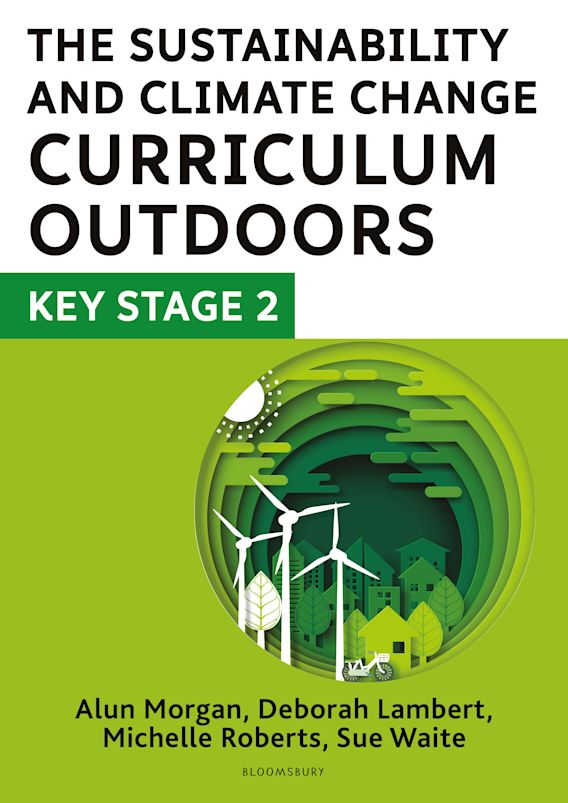 The Sustainability and Climate Change Curriculum Outdoors: Key Stage 2 ...