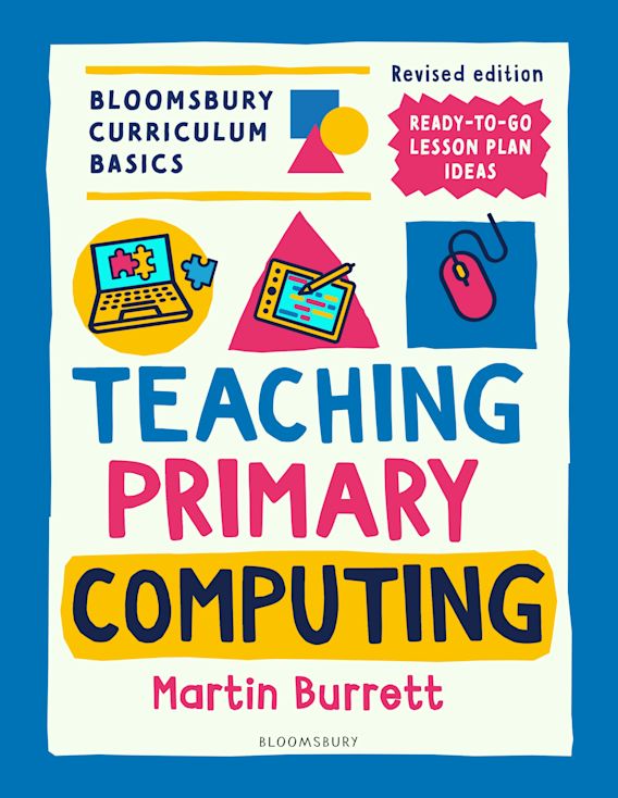 Bloomsbury Curriculum Basics: Teaching Primary Computing: : Bloomsbury ...