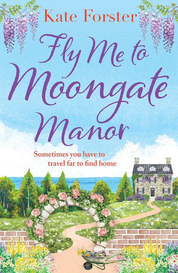 Fly Me to Moongate Manor: The BRAND NEW feel-good romantic escapist read from Kate Forster for ...