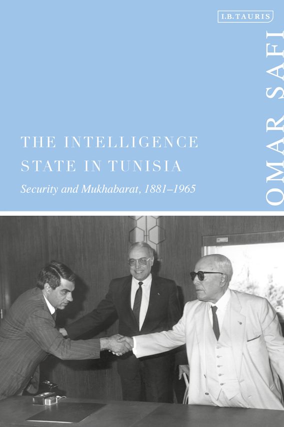 The Intelligence State in Tunisia: Security and Mukhabarat, 1881-1965 ...
