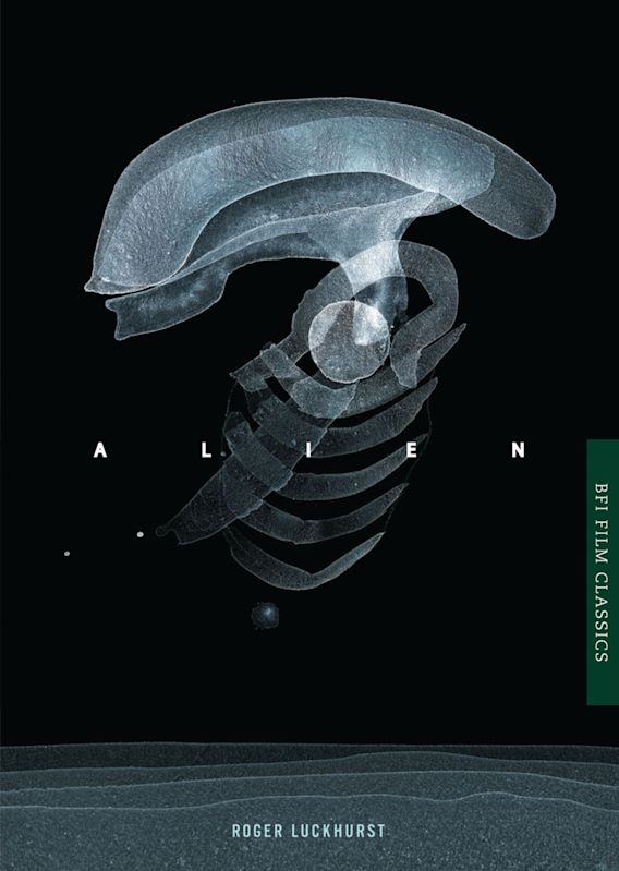 Alien: : BFI Film Classics Roger Luckhurst British Film Institute