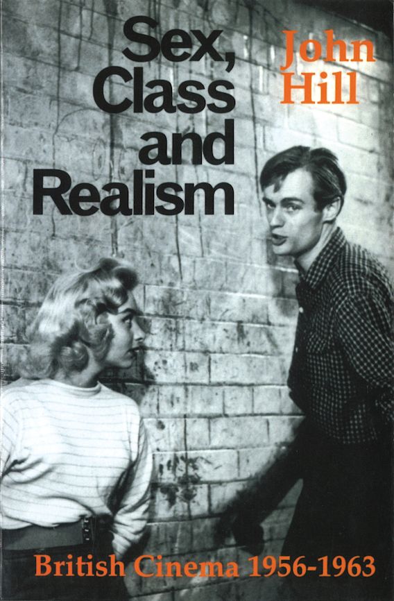 Sex Class And Realism British Cinema 1956 1963 John Hill British