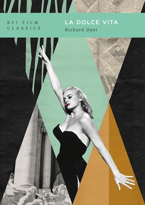 La dolce vita: : BFI Film Classics Richard Dyer British Film Institute