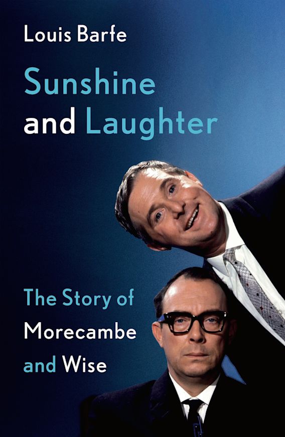 Sunshine and Laughter: The Story of Morecambe & Wise: Louis Barfe: Apollo
