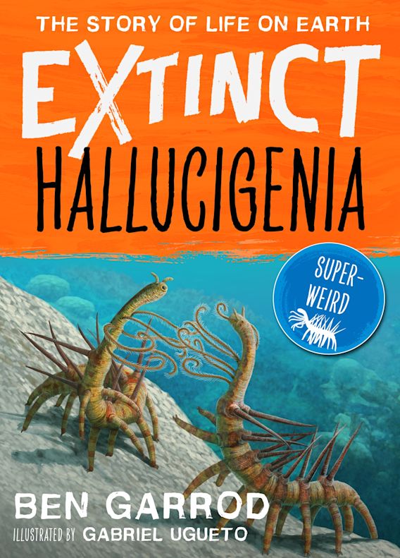 Hallucigenia: : Extinct the Story of Life on Earth Ben Garrod Zephyr