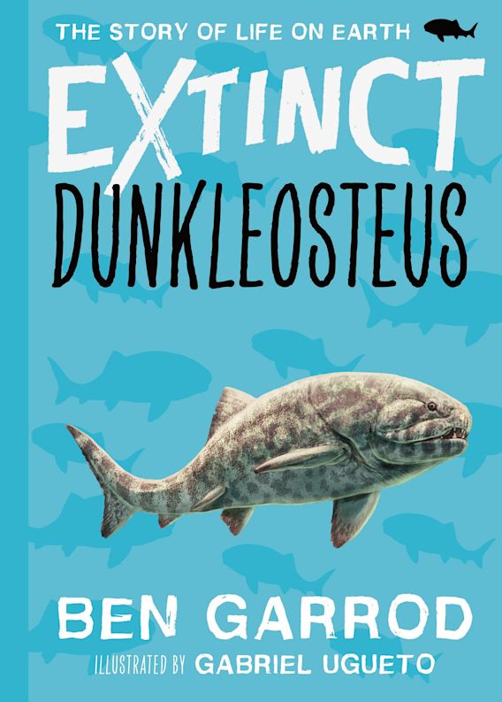 Dunkleosteus: : Extinct the Story of Life on Earth Ben Garrod Zephyr
