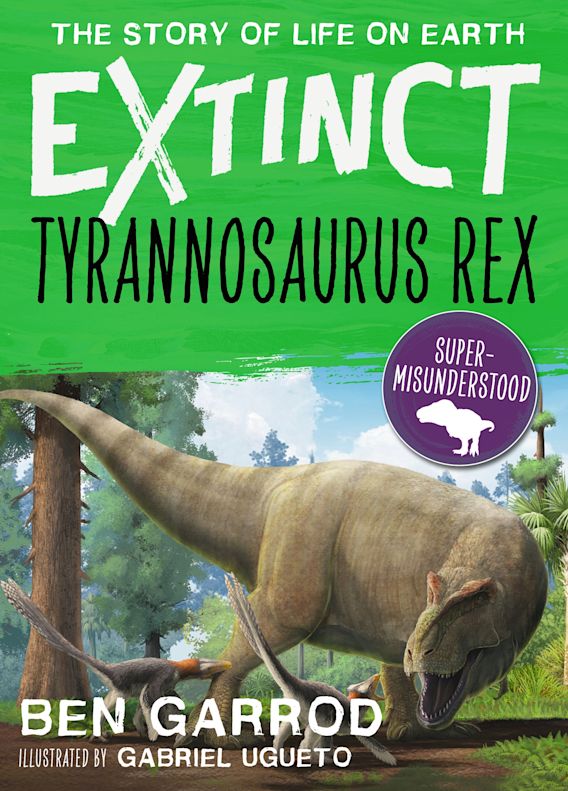 Tyrannosaurus Rex: : Extinct the Story of Life on Earth Ben Garrod Zephyr