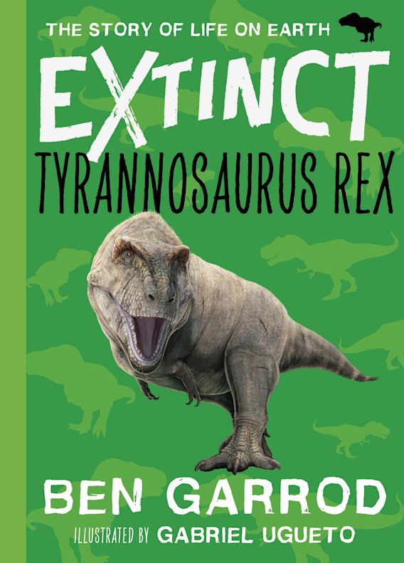 Tyrannosaurus Rex: : Extinct the Story of Life on Earth Ben Garrod Zephyr