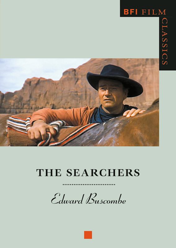 The Searchers: : BFI Film Classics Edward Buscombe British Film Institute