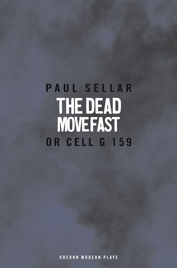 The Dead Move Fast: : Oberon Modern Plays Paul Sellar Oberon Books