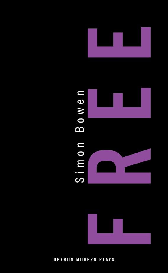 Free: : Oberon Modern Plays Simon Bowen Oberon Books