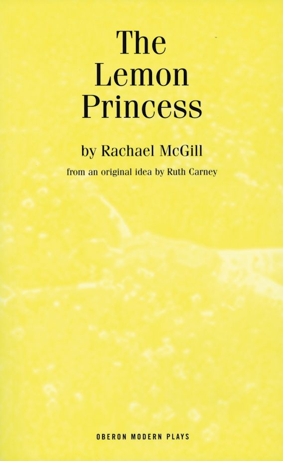 The Lemon Princess: : Oberon Modern Plays Rachael McGill Oberon Books