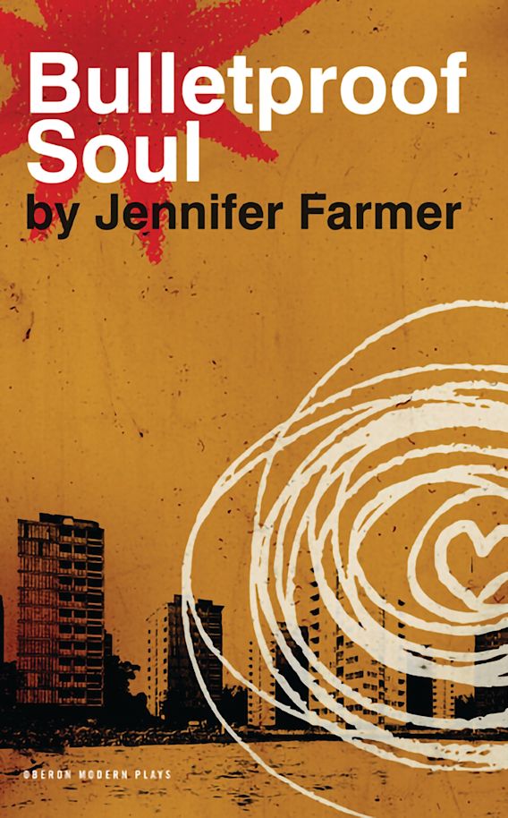 Bulletproof Soul: : Oberon Modern Plays Jennifer Farmer Oberon Books