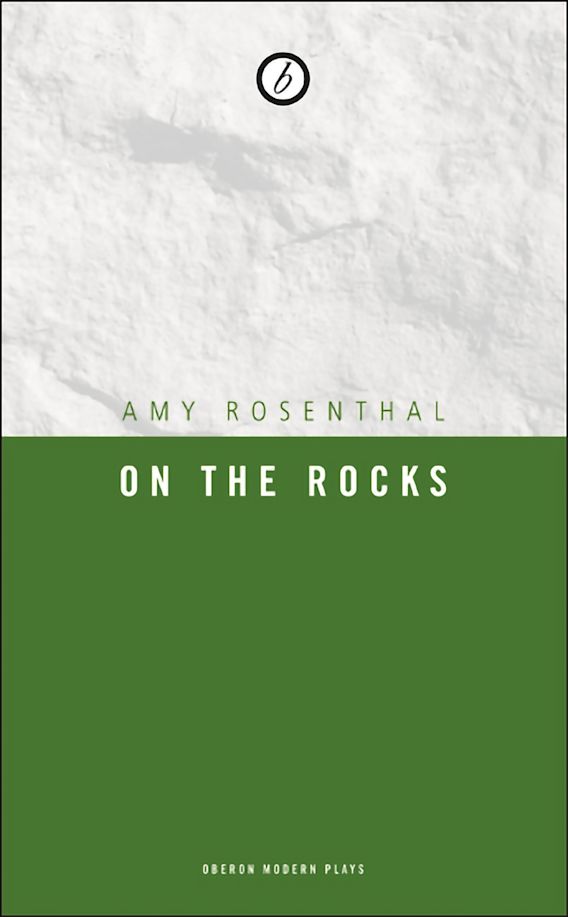 On the Rocks: : Oberon Modern Plays Amy Rosenthal Oberon Books
