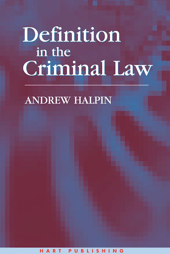 Definition in the Criminal Law: : Andrew Halpin: Hart Publishing Definition in the Criminal Law: : Andrew Halpin: Hart Publishing