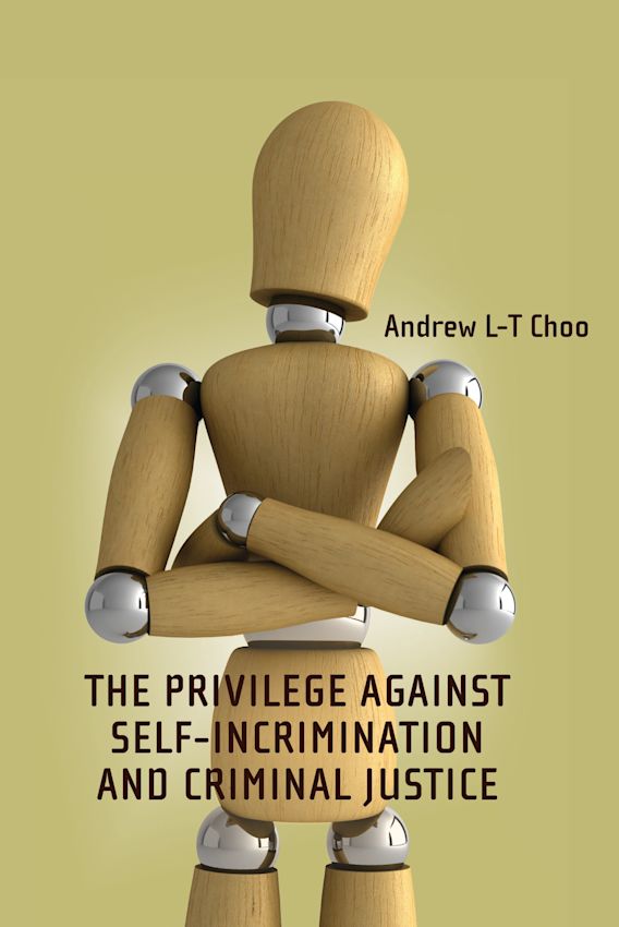 The Privilege Against Self-Incrimination and Criminal Justice ...