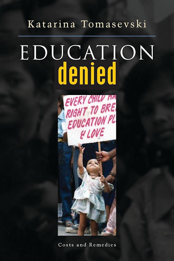 Education Denied: Costs and Remedies: Katarina Tomasevski: Zed Books