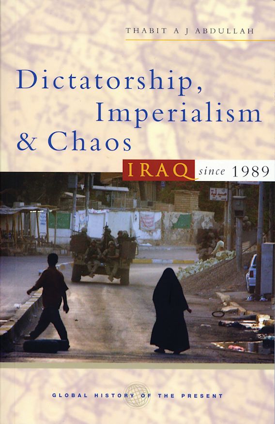 Dictatorship, Imperialism and Chaos: Iraq since 1989: Global History of ...