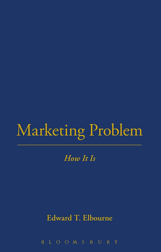 Marketing Problem: How It Is: : Edward T. Elbourne: Thoemmes Continuum