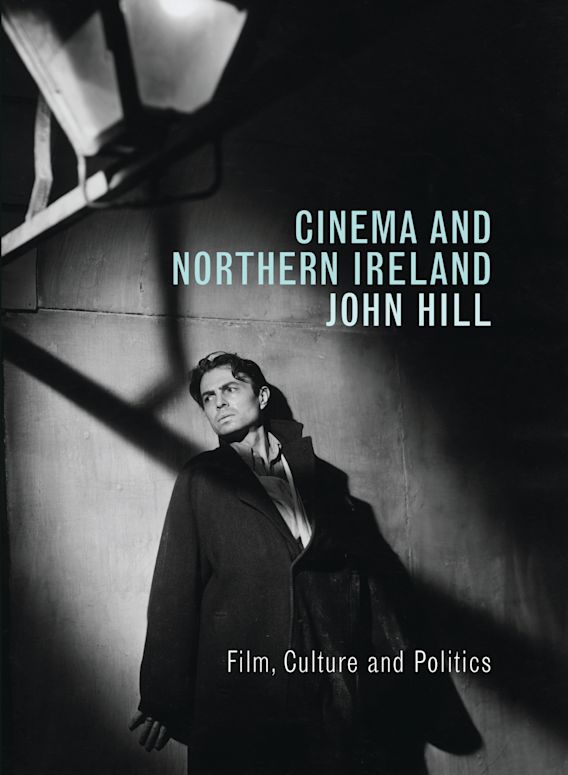 Cinema and Northern Ireland: Film, Culture and Politics: John Hill ...
