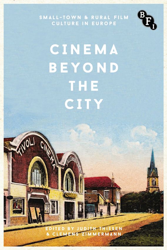 Cinema Beyond the City: : Cultural Histories of Cinema Judith Thissen ...