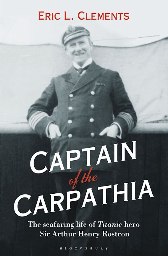 Captain of the Carpathia: The seafaring life of Titanic hero Sir Arthur ...
