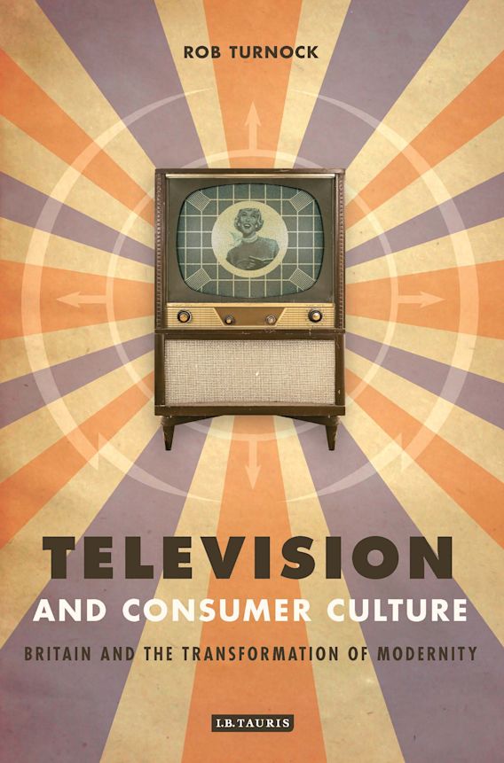 Television and Consumer Culture: Britain and the Transformation of ...