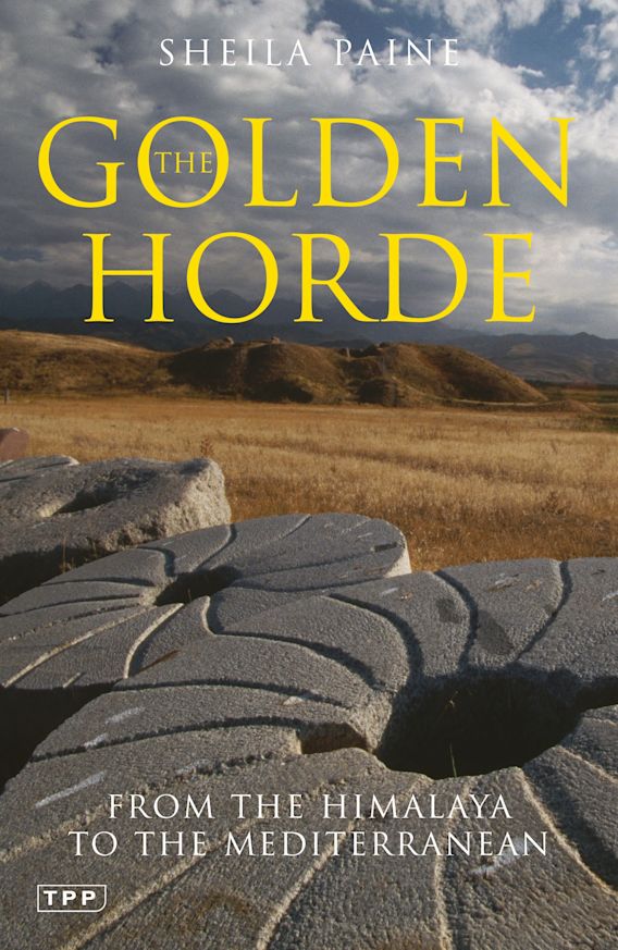 The Golden Horde: From the Himalaya to the Mediterranean: Sheila Paine ...