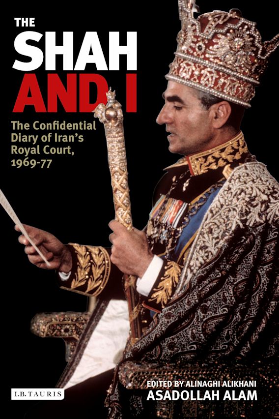 The Shah and I: The Confidential Diary of Iran's Royal Court, 1969-77 ...
