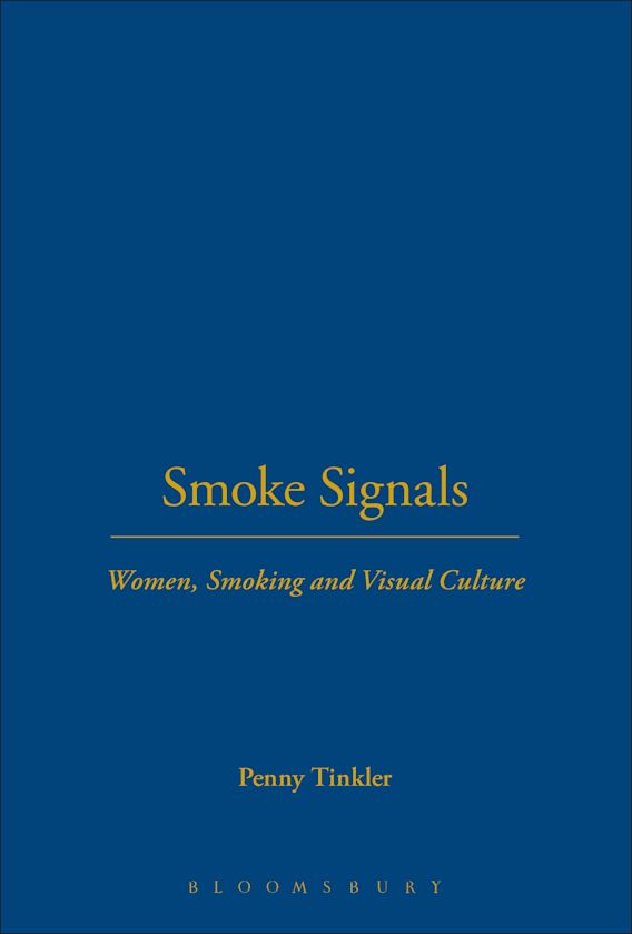 Smoke Signals: Women, Smoking and Visual Culture: Leisure, Consumption ...
