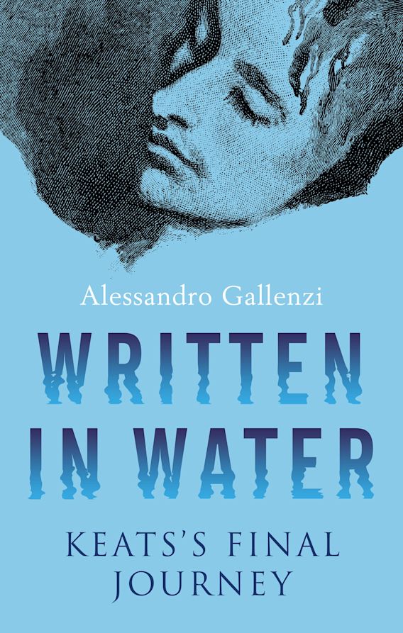 Written in Water: Keats's final Journey: Alessandro Gallenzi: Alma Books