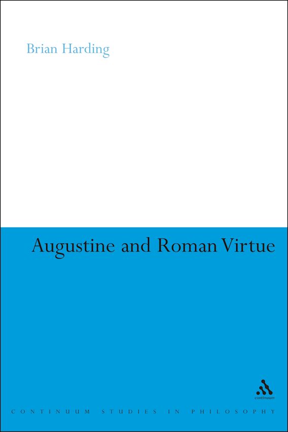 Augustine and Roman Virtue: : Continuum Studies in Philosophy Brian ...