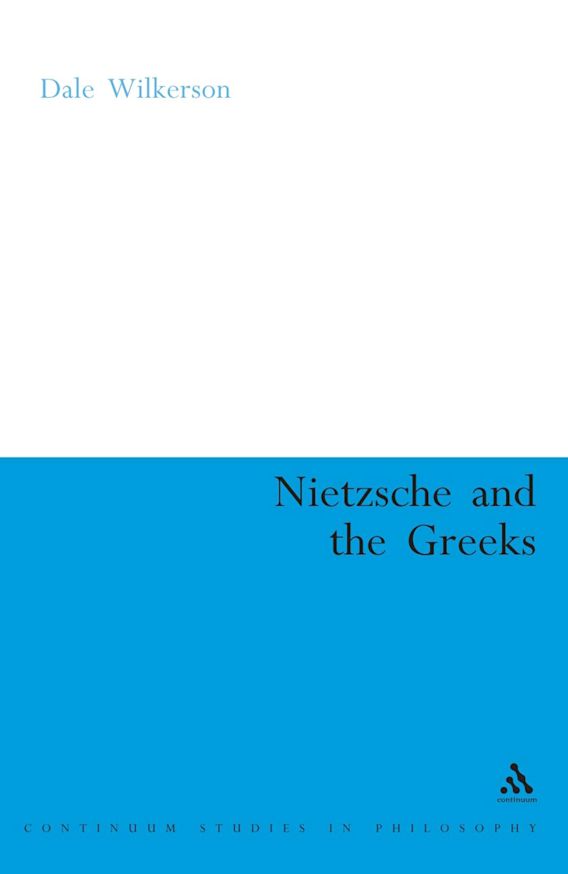 Nietzsche and the Greeks: : Continuum Studies in Philosophy Dale ...