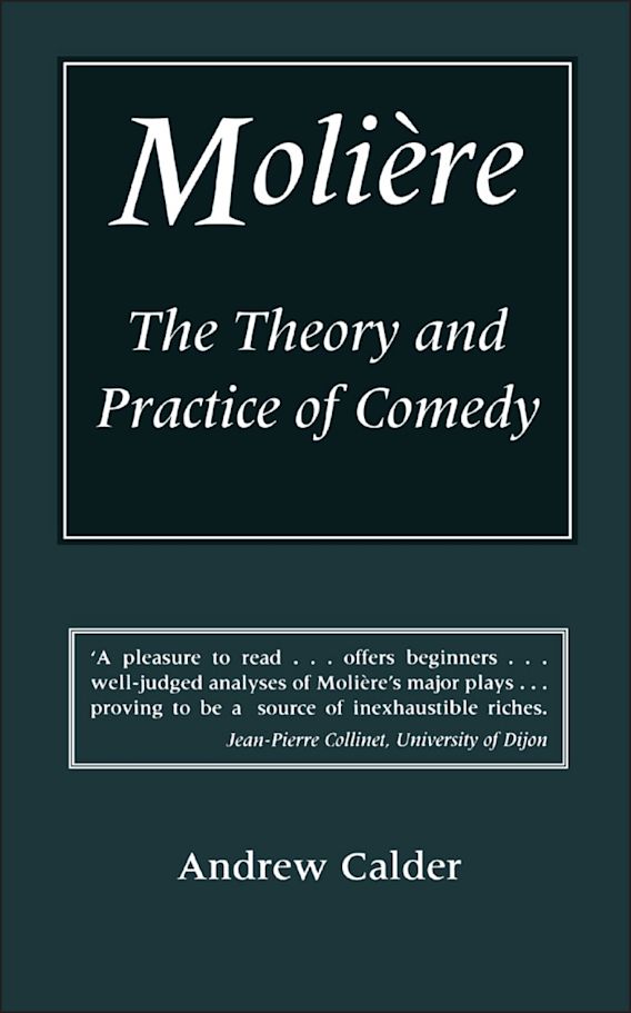 Moliere: The Theory and Practice of Comedy: Andrew Calder: The Athlone ...