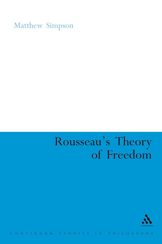 Rousseau's Theory of Freedom: : Continuum Studies in Philosophy Matthew ...