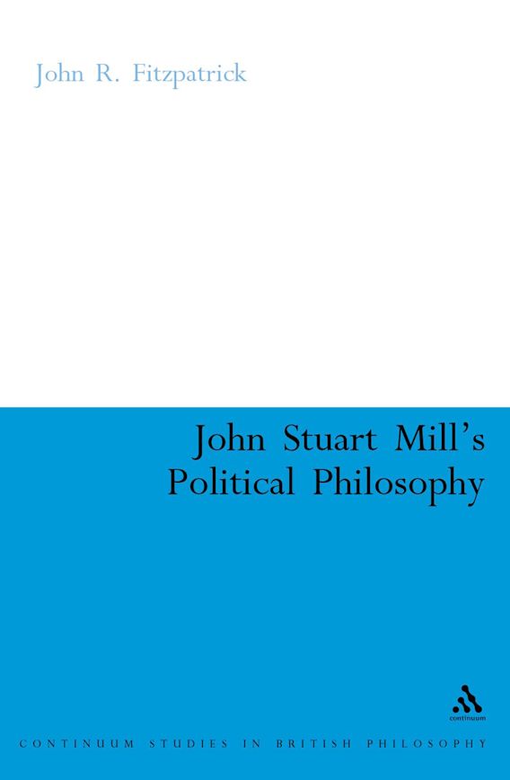 John Stuart Mill's Political Philosophy: : Continuum Studies in British ...