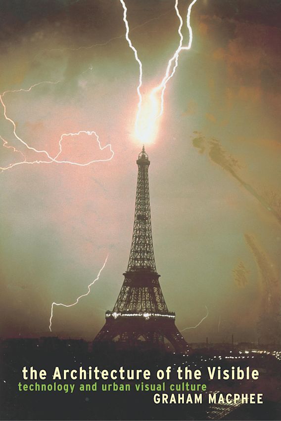 The Architecture of the Visible: Technology and Urban Visual Culture ...