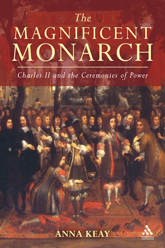 The Magnificent Monarch: Charles II and the Ceremonies of Power: Anna ...