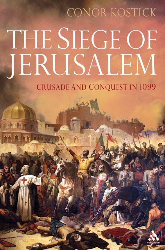 The Siege of Jerusalem: Crusade and Conquest in 1099: Conor Kostick ...